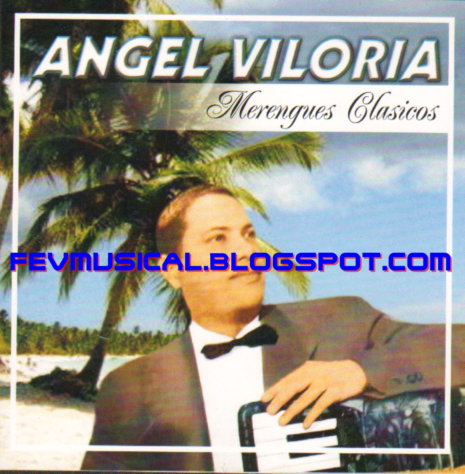 FEV MUSICAL: 2000's - Angel Viloria & Su Conjunto Tipico - Merengues ...