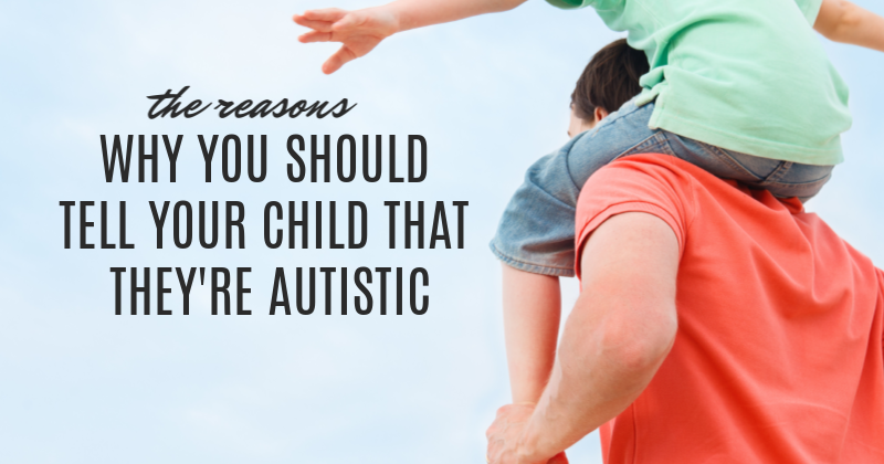 8 Reasons Why You Should Tell Your Child That They're Autistic | And ...