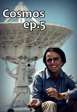 CosmoBlog : Série COSMOS - Episódio 5