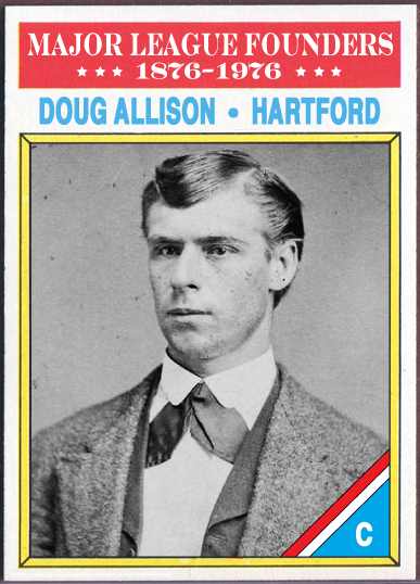 WHEN TOPPS HAD (BASE)BALLS!: MAJOR LEAGUE FOUNDERS: DOUG ALLISON 1876-1976