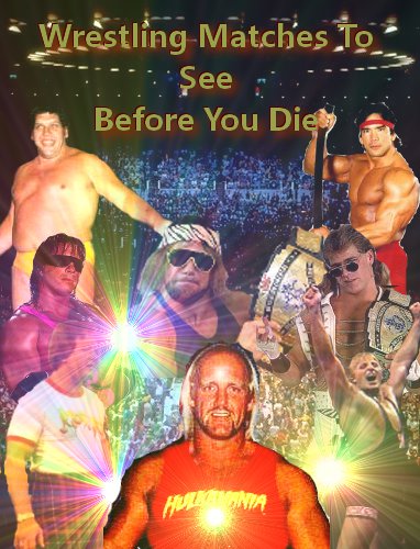 Everything's Better With Bob: Wrestling Matches To See Before You Die ...