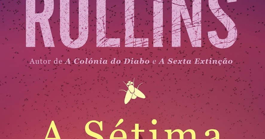 O Prazer das Coisas: Divulgação: A Sétima Praga de James Rollins