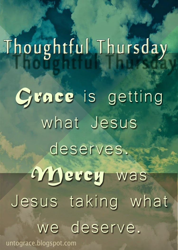 Unto Grace: Thoughtful Thursday: Grace and Mercy