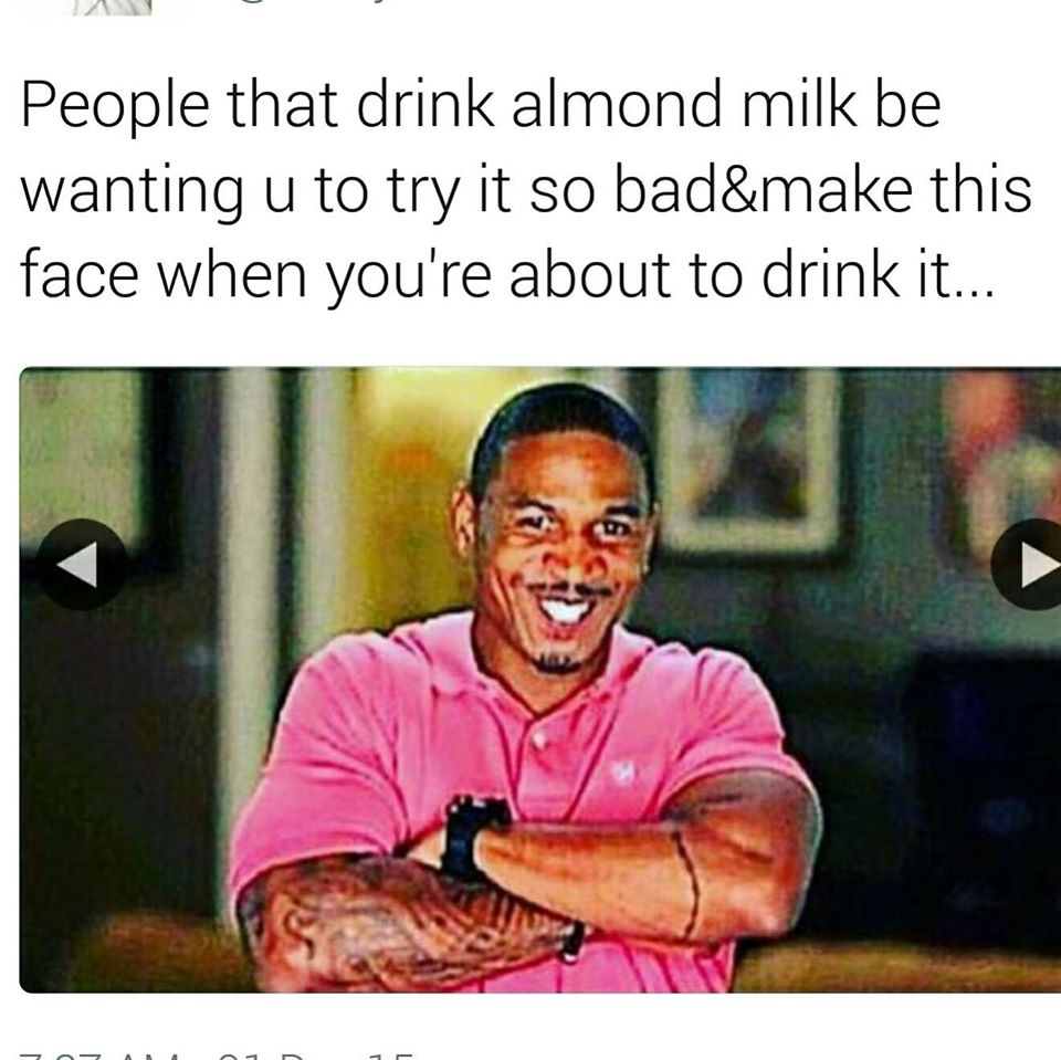 People that drink almond milk be wanting u to try it so bad & make this ...