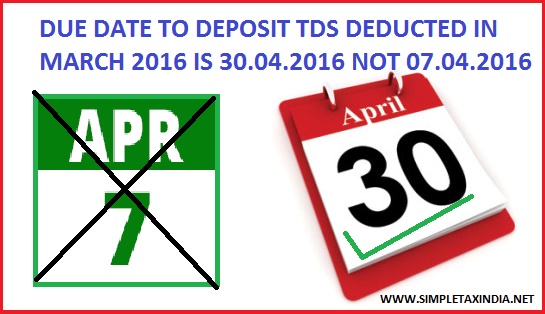 DUE DATE TO DEPOSIT TDS DEDUCTED IN MARCH 16 IS 30.04.2016 | SIMPLE TAX ...