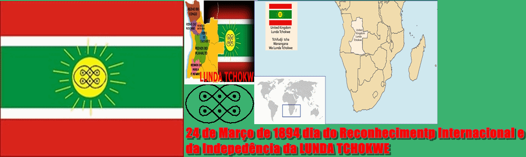 MOVIMENTO DO PROTECTORADO LUNDA TCHOKWE: 24 de Março de 1894, dia de ...