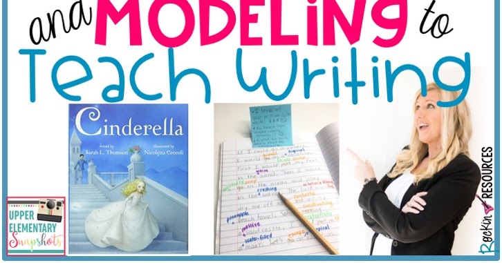 Using Mentor Text and Modeling to Teach Writing | Upper Elementary ...