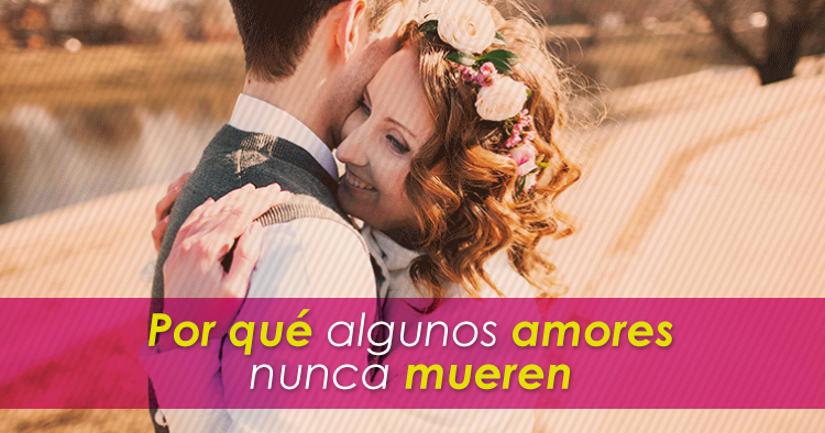 V28infinito ve: Por qué algunos amores nunca mueren