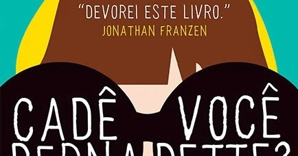 Cade Você, Bernadette? - Maria Semple - Livros e Chocolate