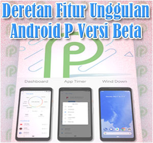 Android P Versi Beta Resmi Dirilis, Ini Deretan Fitur Unggulannya