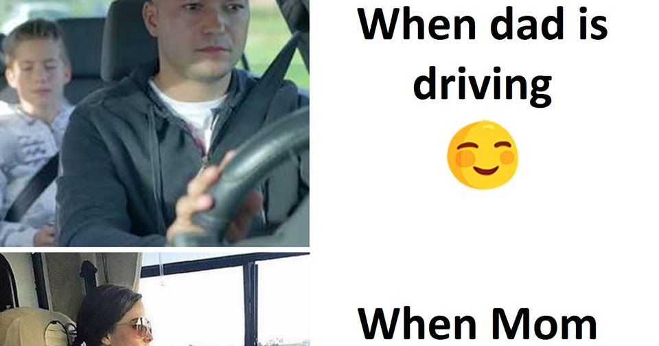 When dad is driving Versus when mom is driving - Funny images