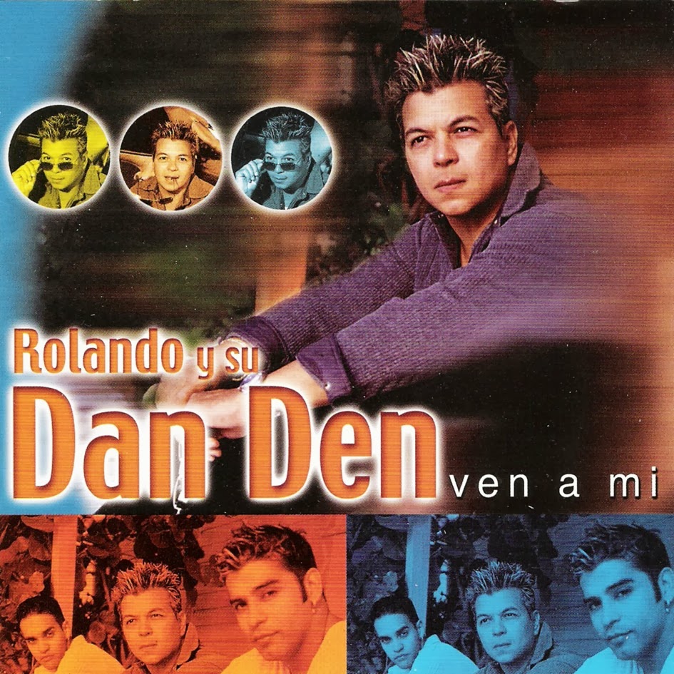 Rolando Y Su Dan Den - Ven A Mi - 2001 ~ Salsa y Golpe