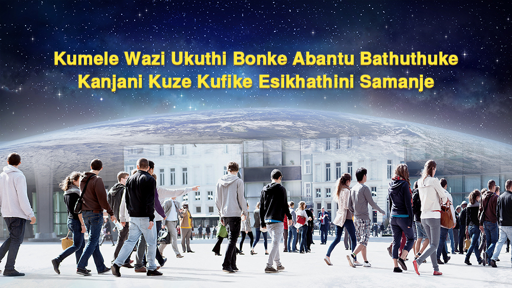 Insindiso KaNkulunkulu USomandla: Kumele Wazi Ukuthi Bonke Abantu ...