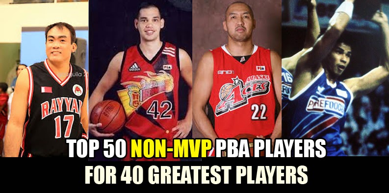 TOP 50 NON-MVP PBA Players that are candidate for the 40 Greatest ...