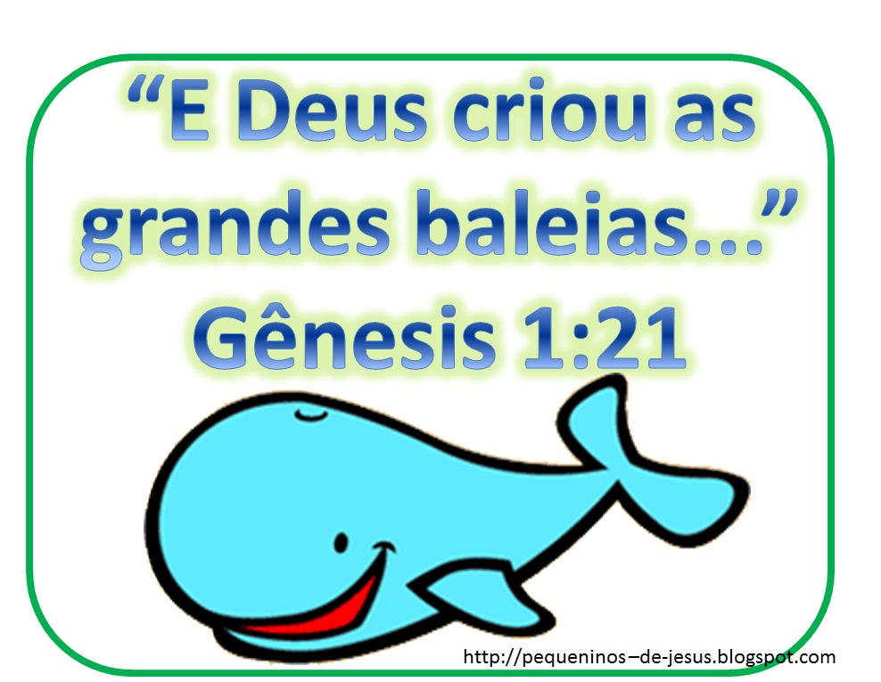 "Minha Herança": * "Deus criou os peixes e as baleias"
