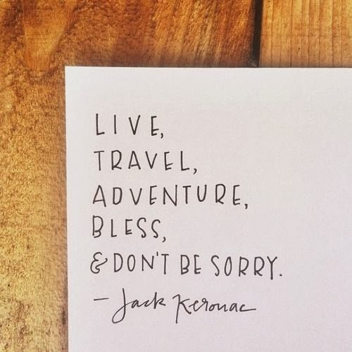 Live, Travel, Adventure, Bless & Don't be sorry - Jack Kerovac ~ God is ...