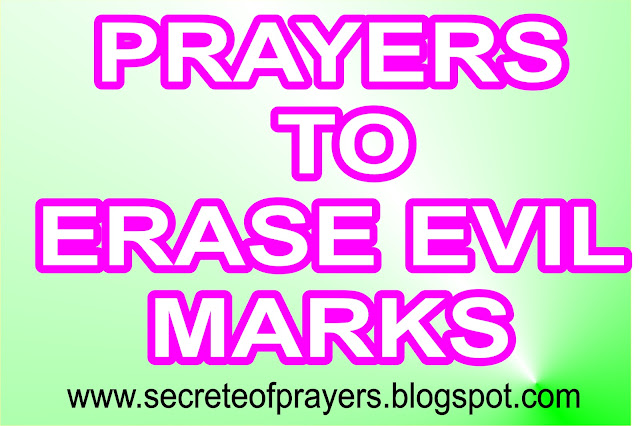 secreteofprayers: PRAYERS TO ERASE EVIL MARKS