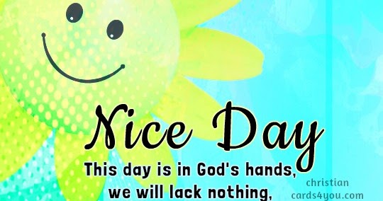 Have a Nice Day, Christian Quotes | Christian Cards for You