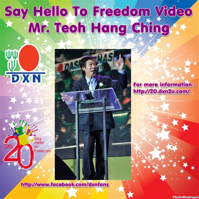 Welcome to the DXN Fans Blog: Say Hello To Freedom Video 2 : Mr. Teoh ...