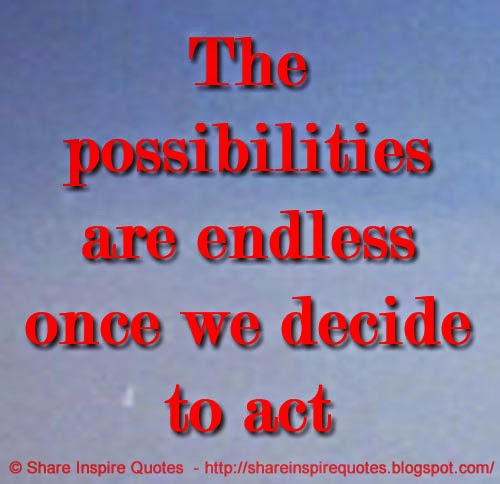 The possibilities are endless once we decide to act | Share Inspire Quotes