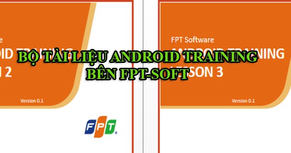 CHIA SẺ BỘ TÀI LIỆU ANDROID TRAINING BÊN FPT-SOFT | Nhà Sách Tin Học