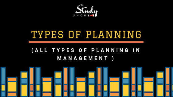 Types of Planning in Management (ALL TYPES) - StudyShout