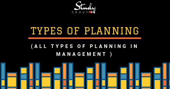 Types of Planning in Management (ALL TYPES) - StudyShout