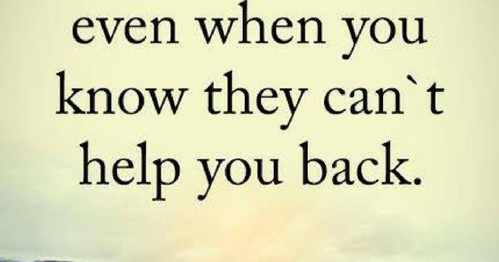 Help people, even when you know they can't help you back | Quotes
