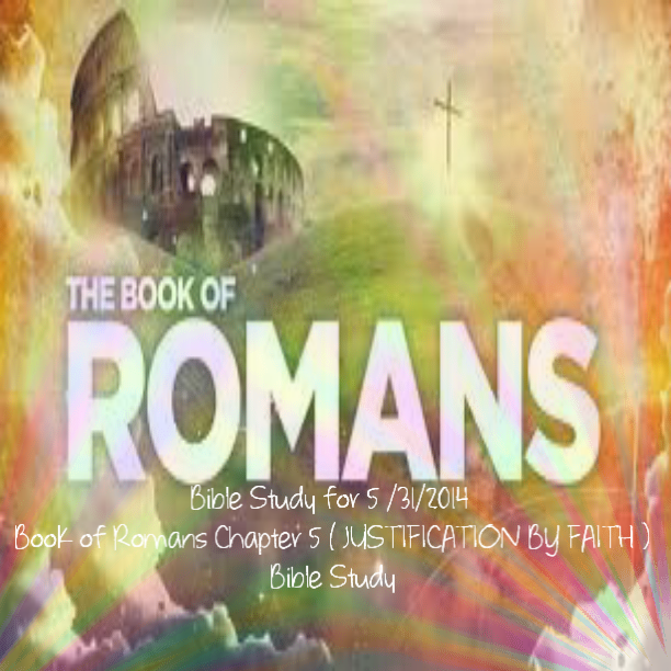Bible Studies Blog: Book of Romans Chapter 5 ( JUSTIFICATION BY FAITH ...