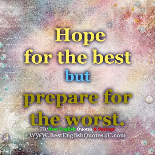 Hope for the best but...
