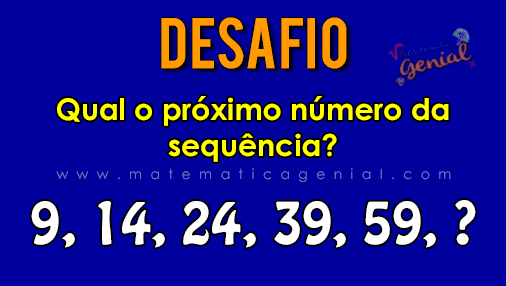 Qual o próximo número da sequência? 9, 14, 24, 39, 59, ? | Matemática ... Qual o próximo número da sequência? 9, 14, 24, 39, 59, ? | Matemática ...