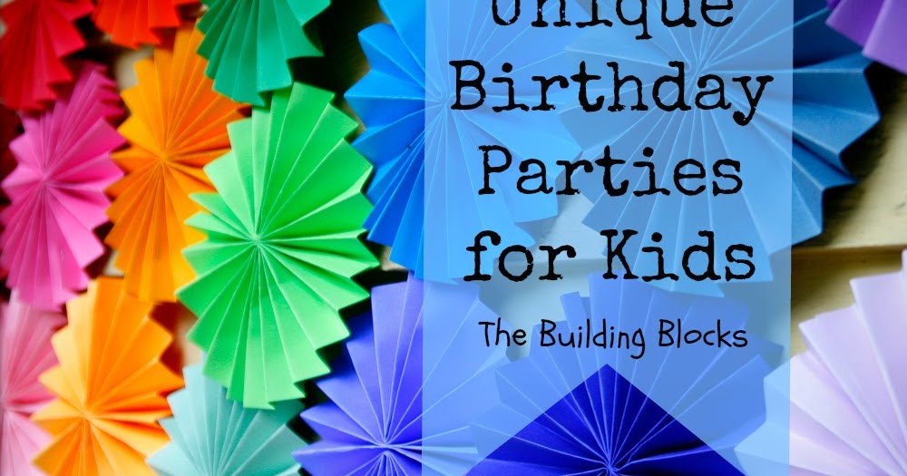 Unique Birthday Parties for Kids - The Building Blocks and creating a ...