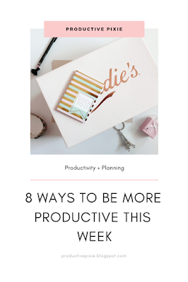 8 Ways to Have a More Productive Week - Productive Pixie