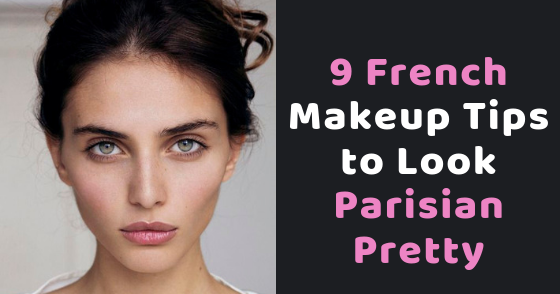 9 French Makeup Tips to Look Parisian Pretty