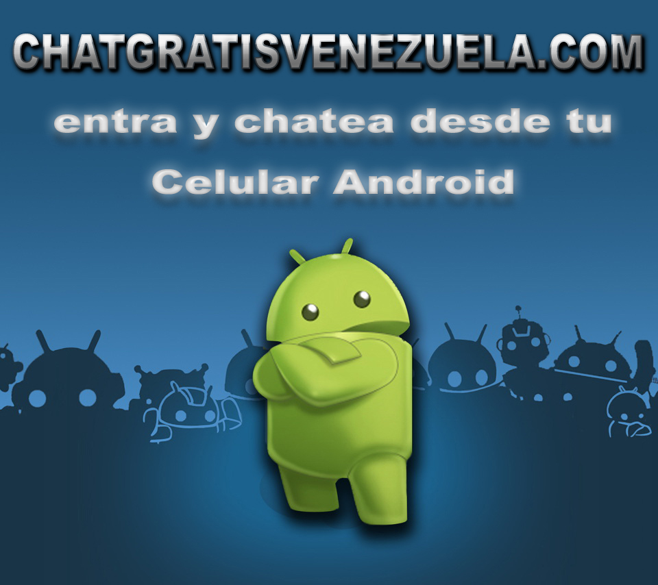 Chatea con nosotros desde tu Celular Android | Chat de Venezuela gratis ...