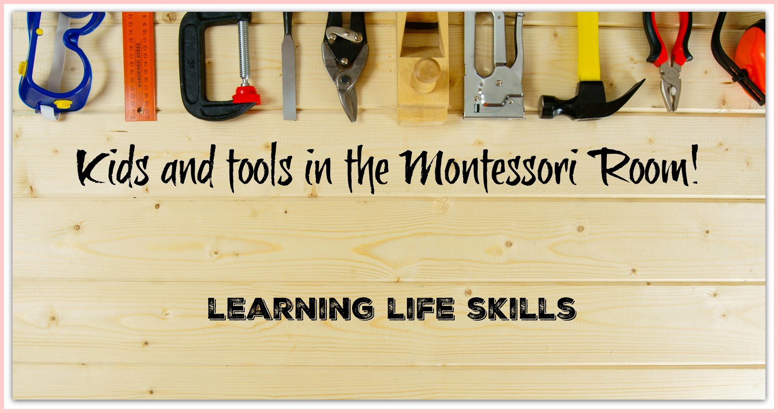 Kids And The Importance of Tools in The Montessori Room! | Magical ...