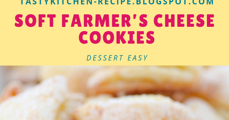 Soft Farmer’s Cheese Cookies - Tasty Kitchen Recipes
