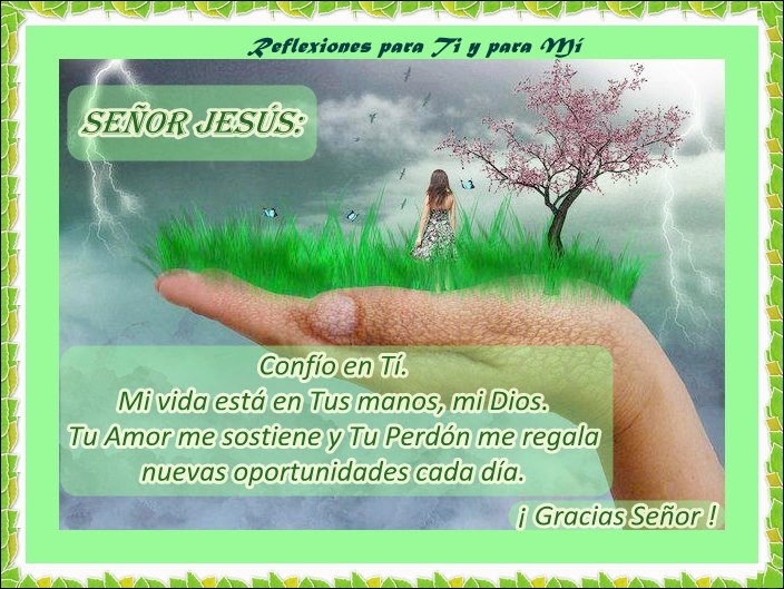 Oraciones para TI y para MÍ: ** Señor Jesús: Confío en Ti. Mi vida está ... Oraciones para TI y para MÍ: ** Señor Jesús: Confío en Ti. Mi vida está ...