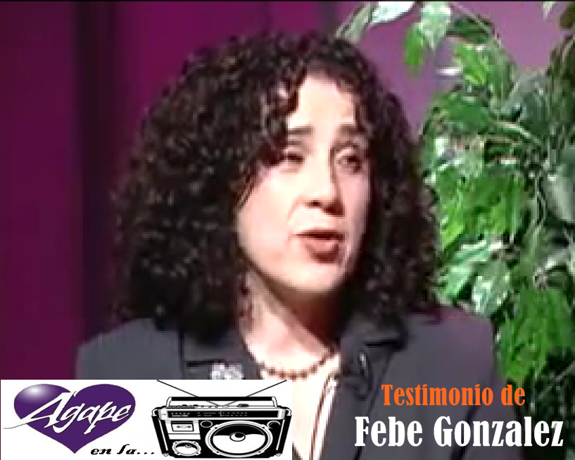 Ágape en la radio-tv: El Impresionante testimonio de Febe Gonzalez