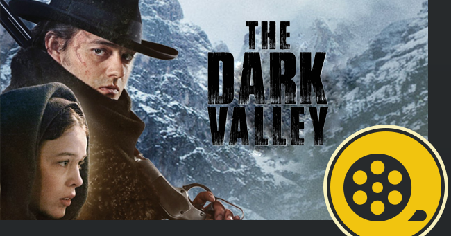 Movie Review - The Dark Valley - Idle Riot
