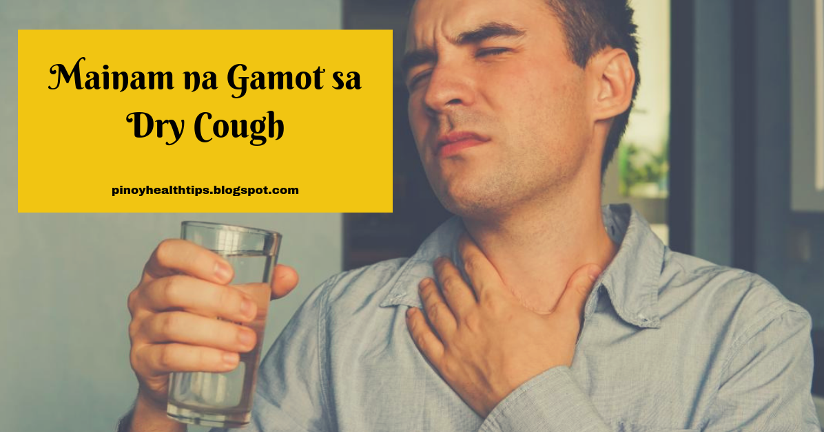 Pinoy Health Tips: Mainam na Gamot sa Dry Cough Pinoy Health Tips: Mainam na Gamot sa Dry Cough