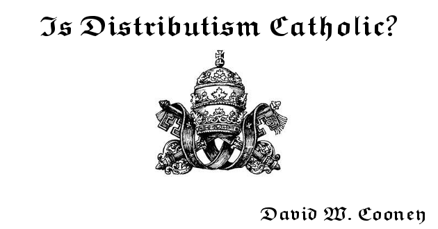 Practical Distributism: Is Distributism Catholic?