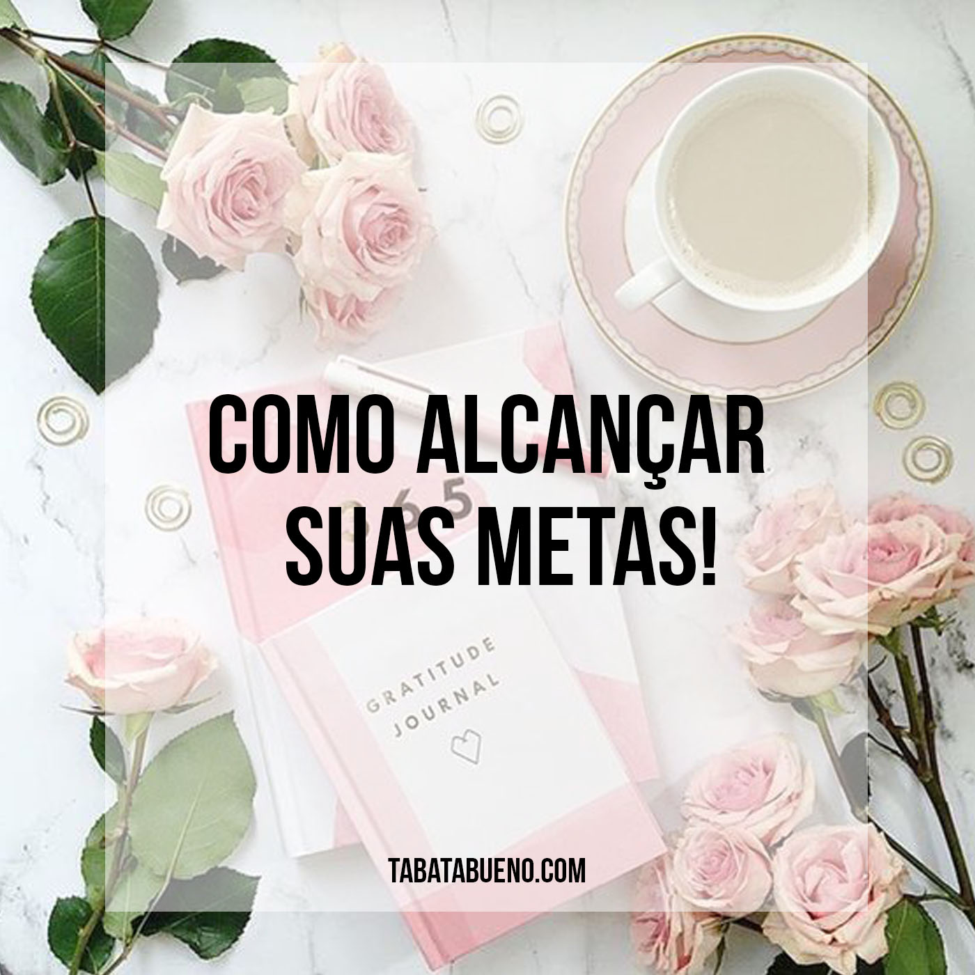 Como alcançar suas metas - Tábata Bueno