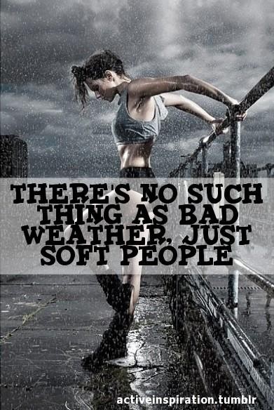 “there's no such thing as bad weather, only inappropriate clothing ...