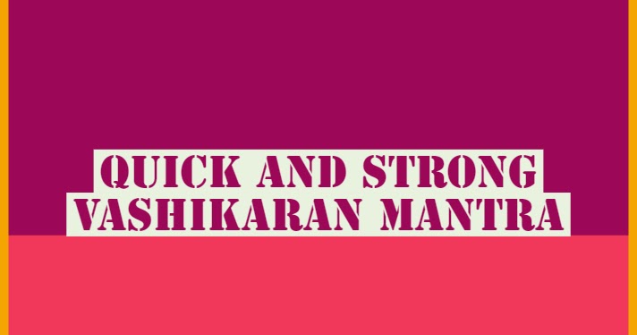 Quick and Strong Vashikaran Mantra