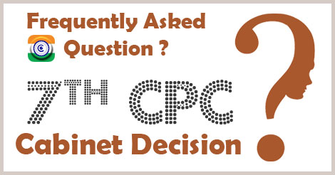 7th CPC Cabinet Decision – Frequently Asked Question ~ CENTRAL ...
