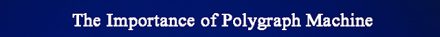 Polygraph Machine: Polygraphy Meaning, Uses and the Purpose ~ How to Style