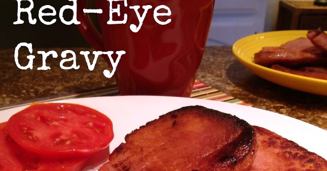 South Your Mouth: Red-Eye Gravy