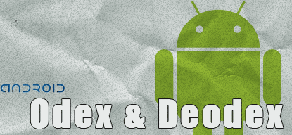 SpiGaDROID: {GUIDA} cosa significa Odex e DeOdex in ANDROID???
