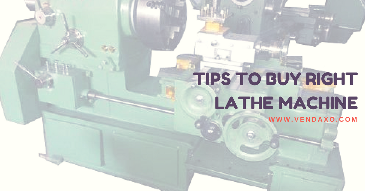 Tips to Buy Right Lathe Machine